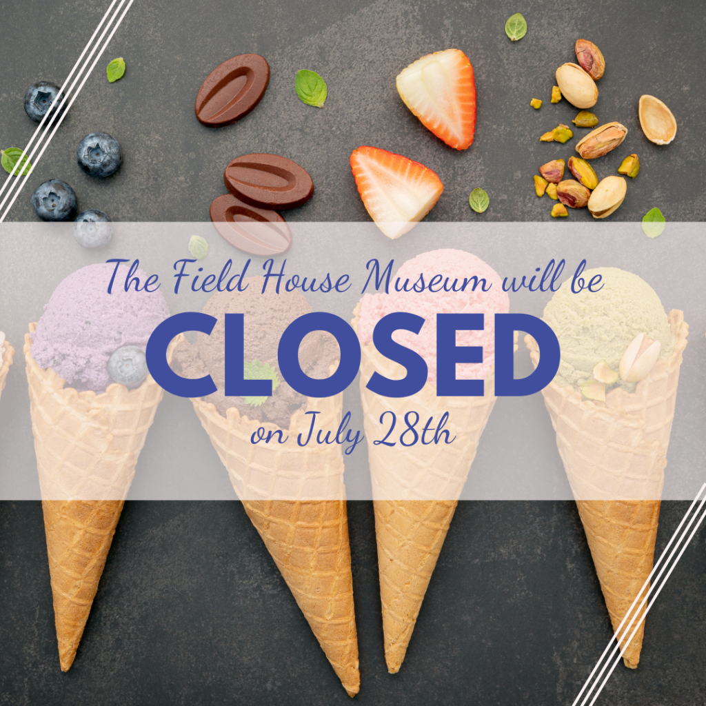 Museum Closed – Ice Cream Social | Field House Museum
