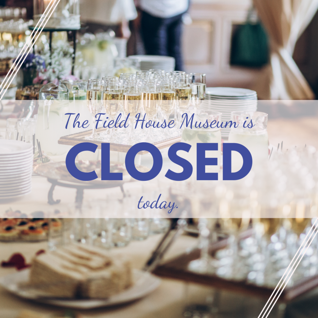 Museum Closed – Private Event | Field House Museum